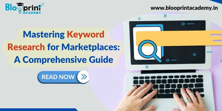 Mastering Keyword Research for Marketplaces: A Comprehensive Guide – Blooprint Academy